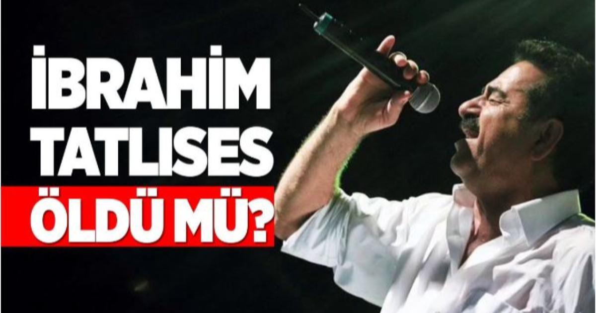 İbrahim Tatlıses Öldü Mü? - Urfa Haber